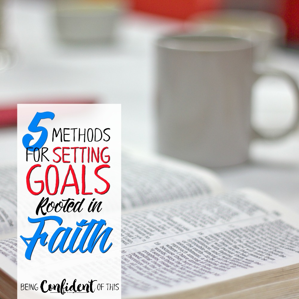 5 Methods for Setting Goals Rooted in Faith | Being Confident Of This