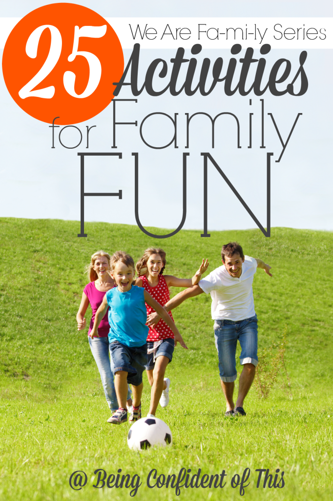25 Family Fun Days (We Are Fa-mi-ly Series) | Being Confident Of This