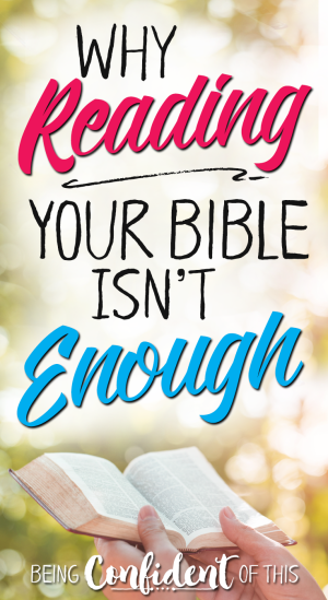 Why Reading Isn't Enough ~ Study the Bible | Being Confident Of This