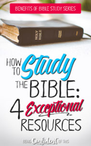 How to Study the Bible: 4 Resources | Being Confident Of This