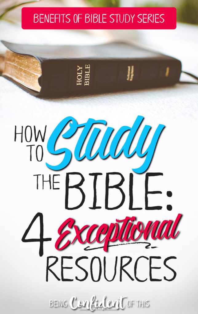 How to Study the Bible: 4 Resources | Being Confident Of This