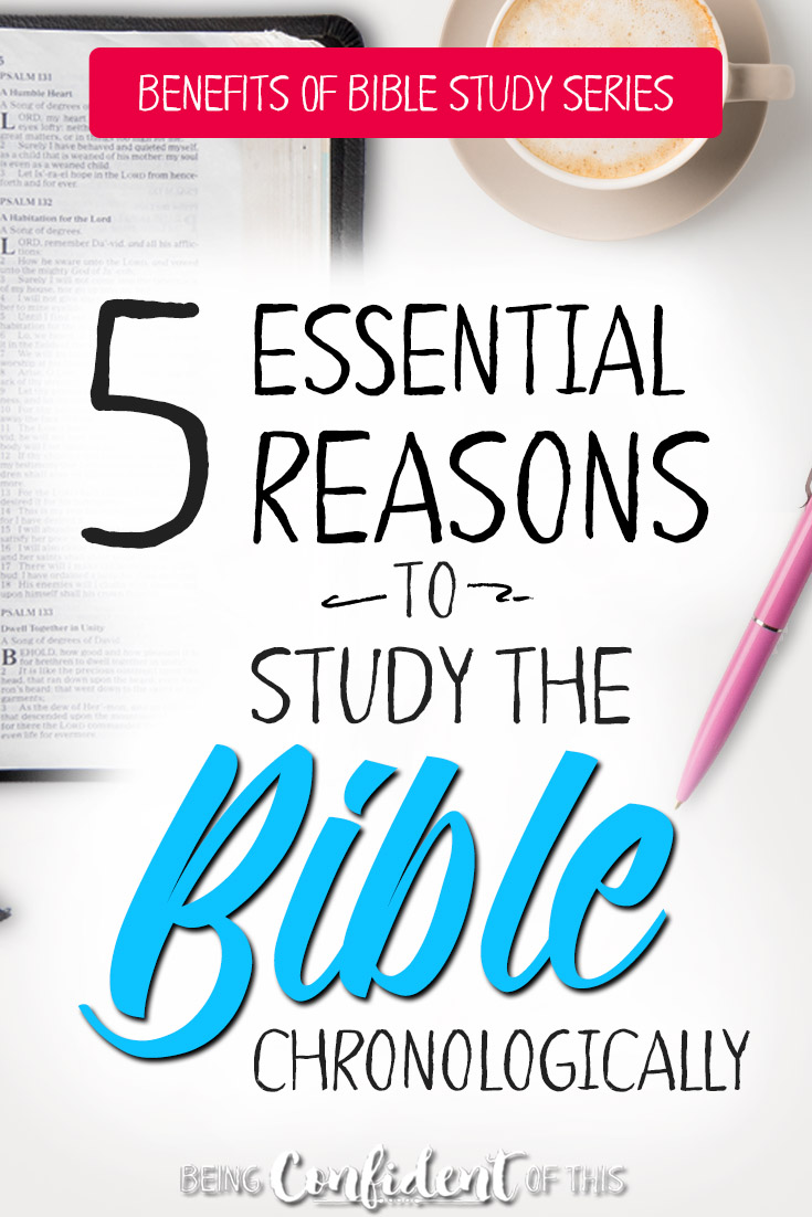5 Reasons to Study the Bible Chronologically | Being Confident Of This